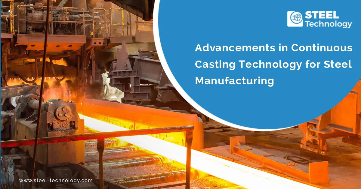 Advancements in Continuous Casting Technology for Steel Manufacturing