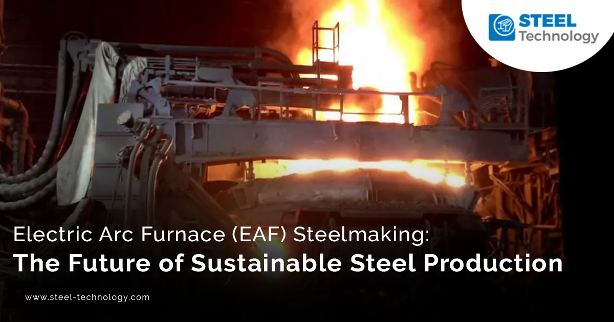 Electric Arc Furnace: The Future of Sustainable Steel
