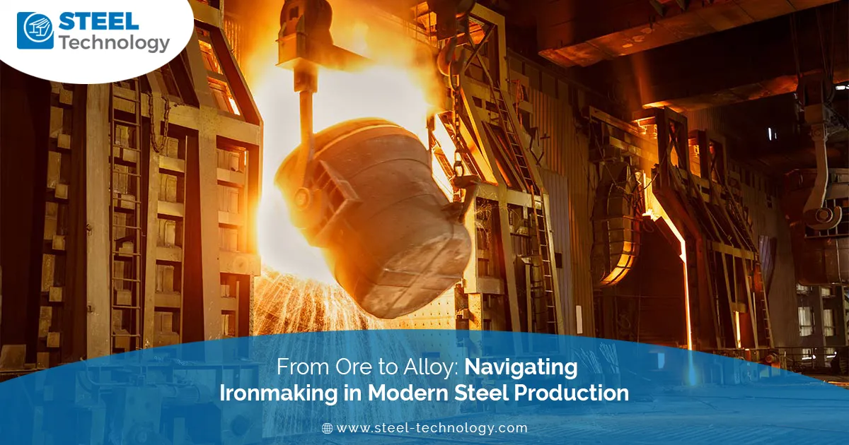 From Ore to Alloy: Navigating Ironmaking in Modern Steel Production