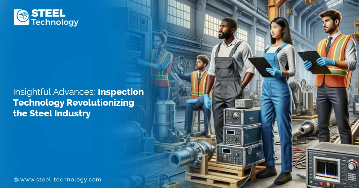 Insightful Advances: Inspection Technology Revolutionizing the Steel ...