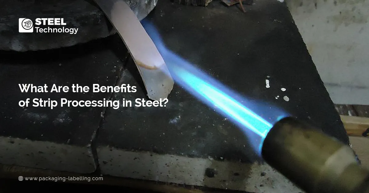 What Are the Benefits of Strip Processing in Steel?