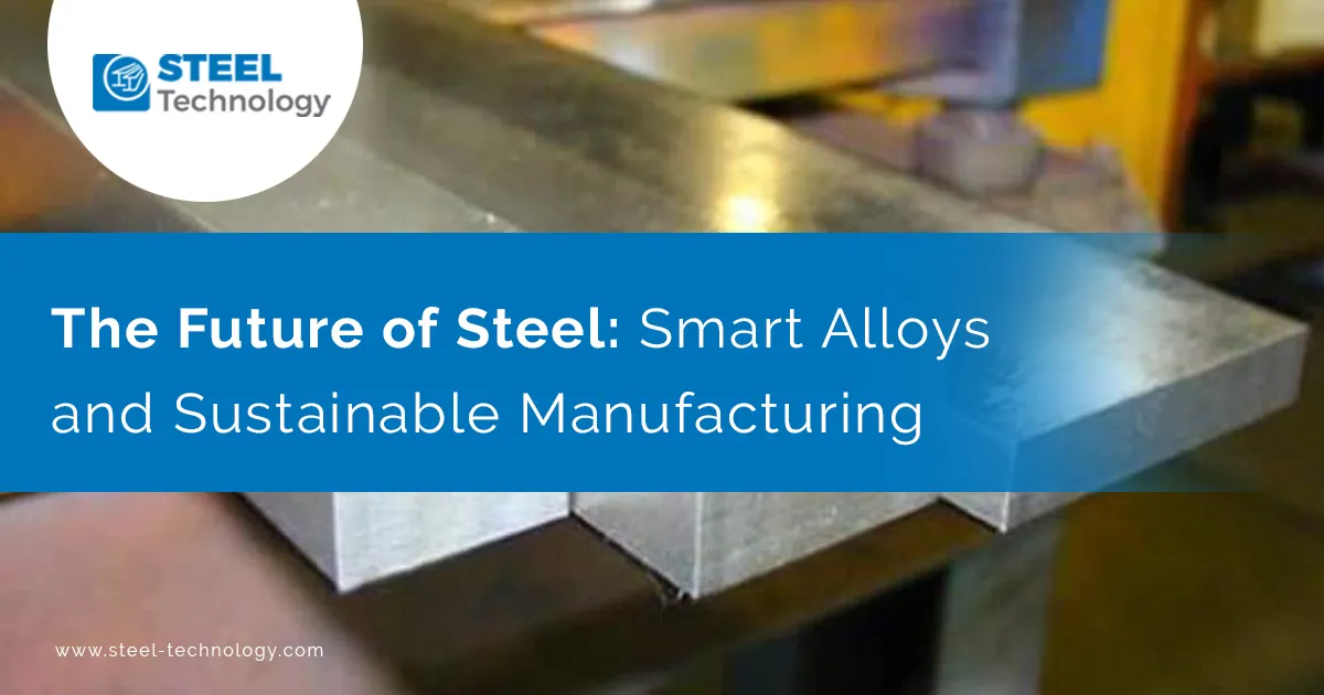 Smart Alloys & Green Steel: The Future of Sustainable Metal