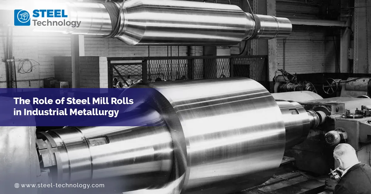 The Role of Steel Mill Rolls in Industrial Metallurgy