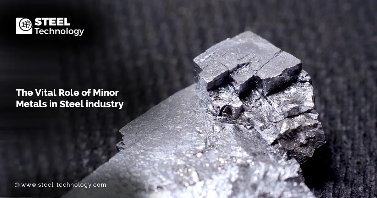 The Vital Role of Minor Metals in Steel Industry